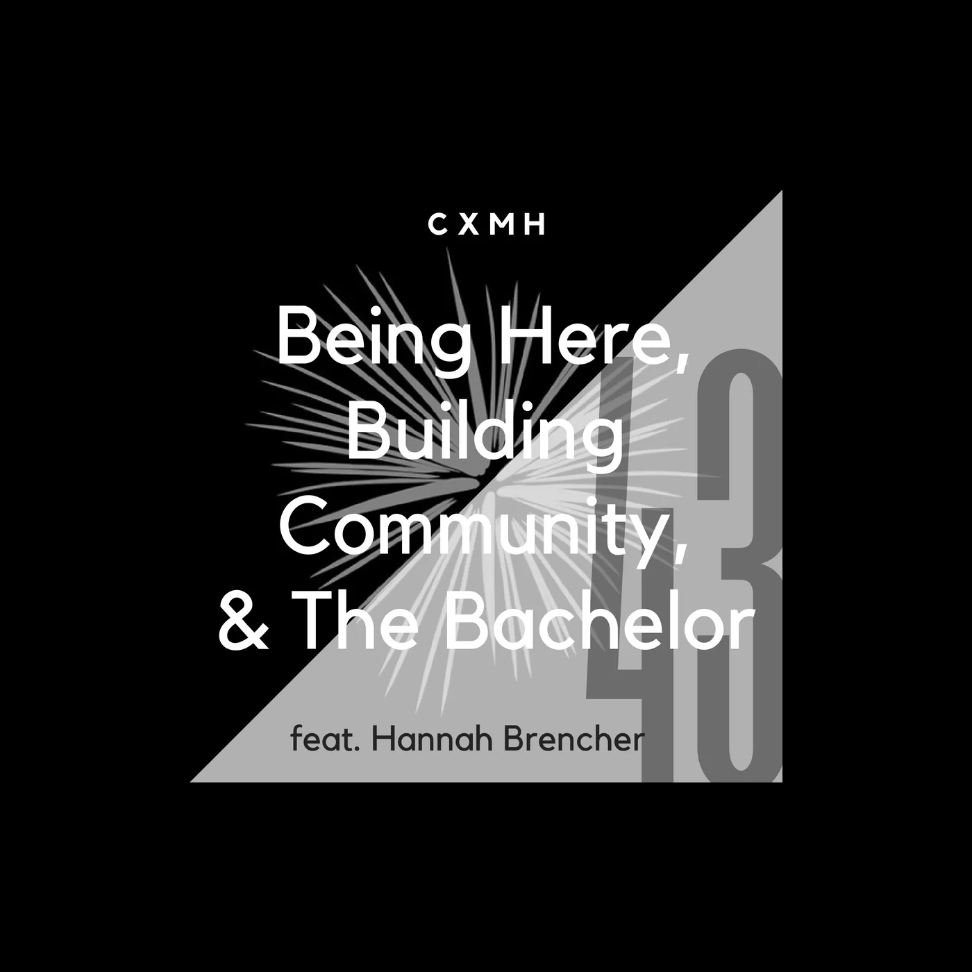 43 - Being Here, Building Community, & The Bachelor (feat. Hannah ...