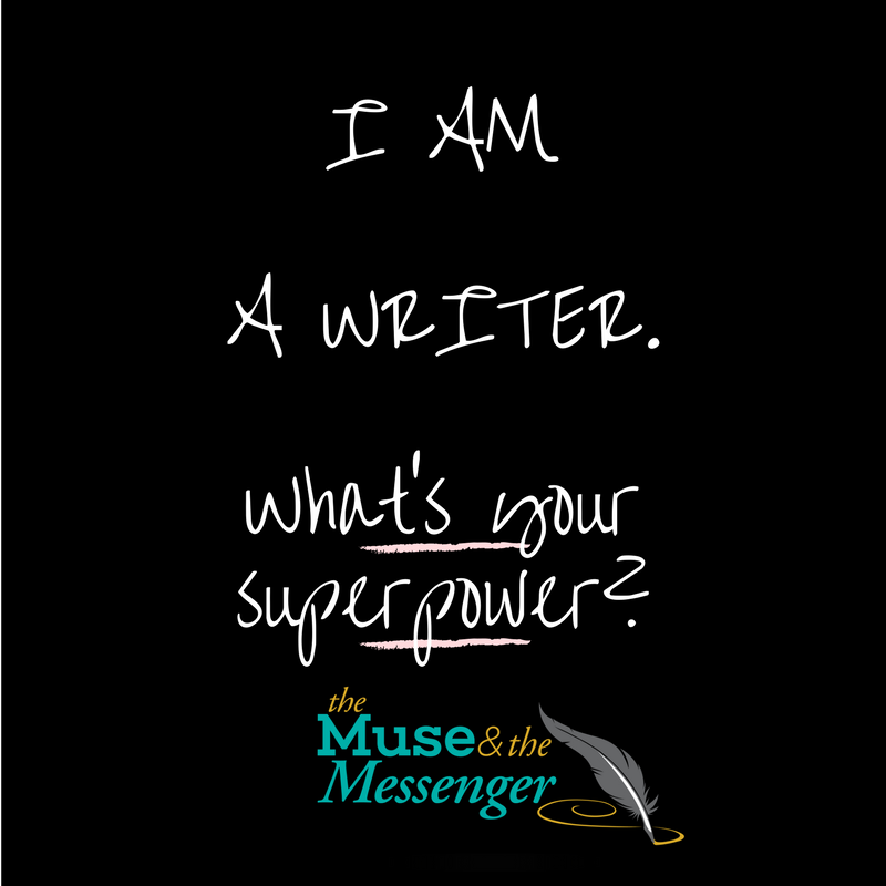 I Am a Writer. What's Your Superpower? — The Muse and the Messenger