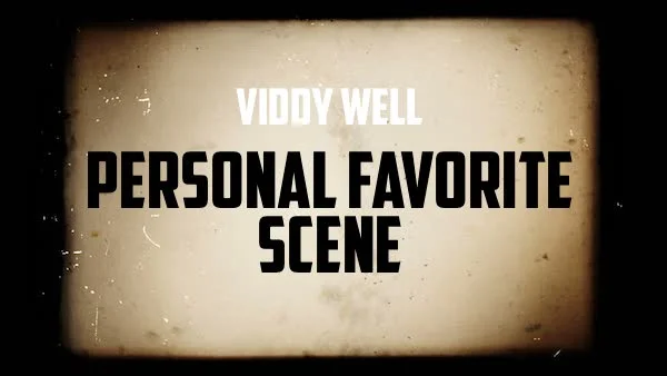 Contributor's Corner: Personal Favorite Scene In A Film — Viddy Well