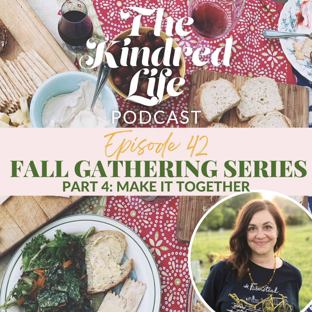 The Kindred Life Podcast Ep. 42: Fall Gathering Series Part 4 - Make It ...