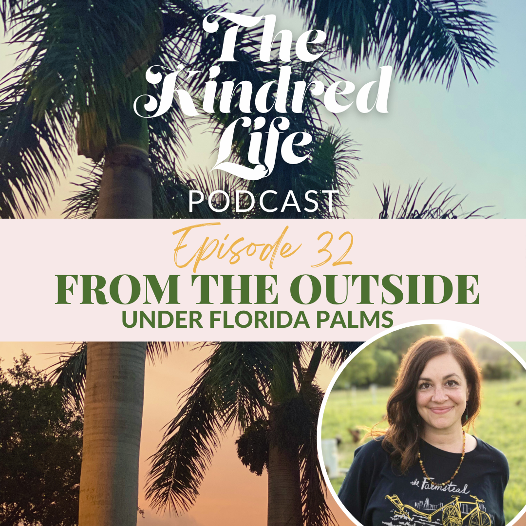The Kindred Life Podcast Ep. 32: From the Outside - Under Florida Palms ...
