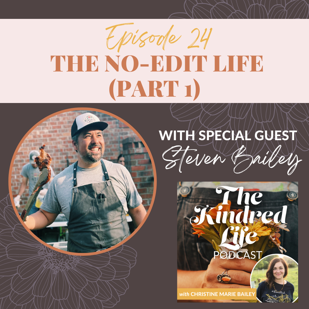 The Kindred Life Podcast Ep. 24: The No-Edit Life with Steven Bailey ...