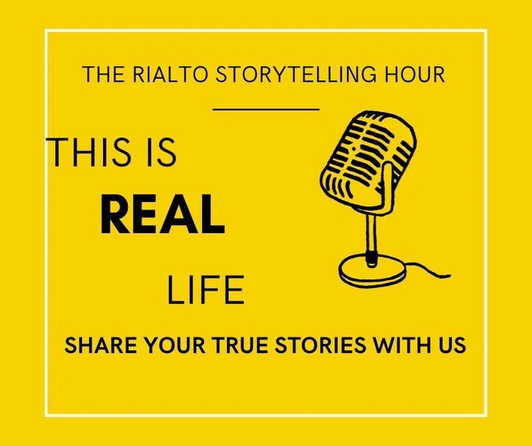 "THIS IS REAL LIFE" The RIALTO STORYTELLING HOUR - 3RD Wednesday of the ...