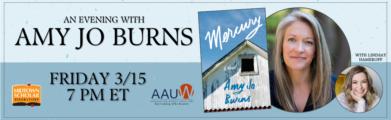 Amy Jo Burns with Lindsay Hameroff: Mercury — Midtown Scholar Bookstore-Cafe