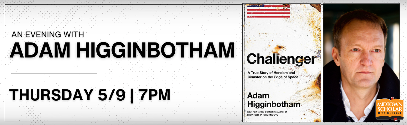 An Evening with Adam Higginbotham: Challenger — Midtown Scholar ...