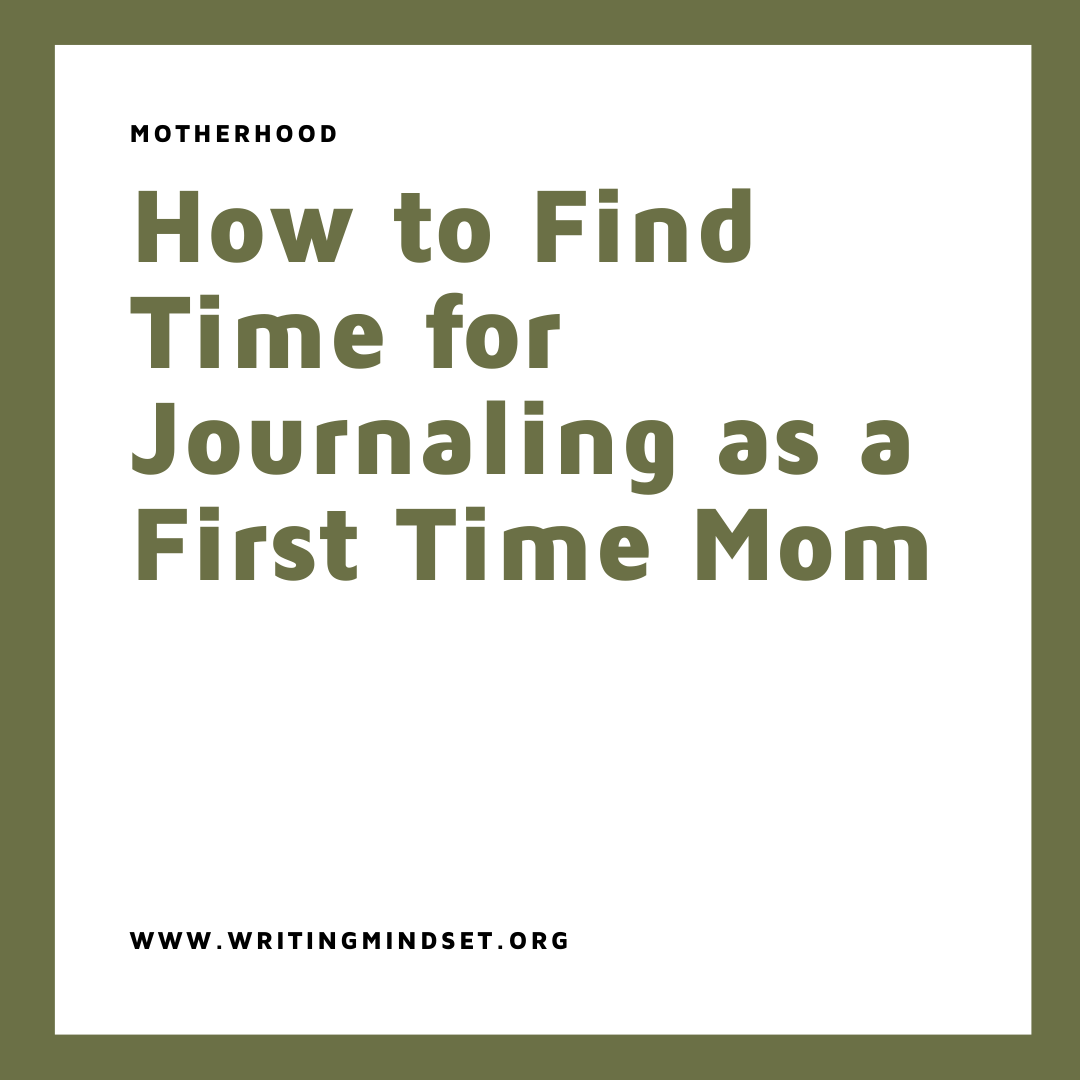 How to Find Time for Journaling as a First Time Mom — WRITING MINDSET