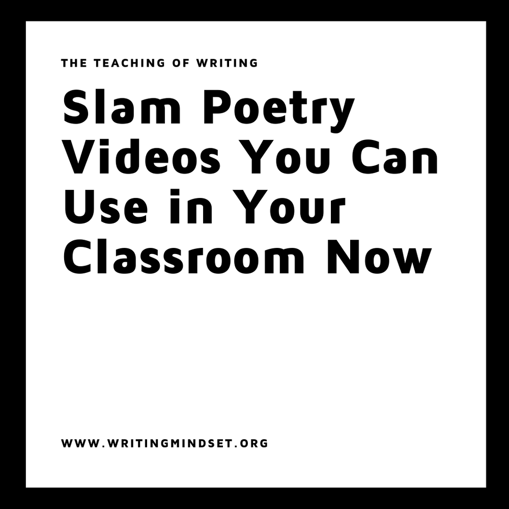 Slam Poetry Videos You Can Use In Your Classroom Now — WRITING MINDSET
