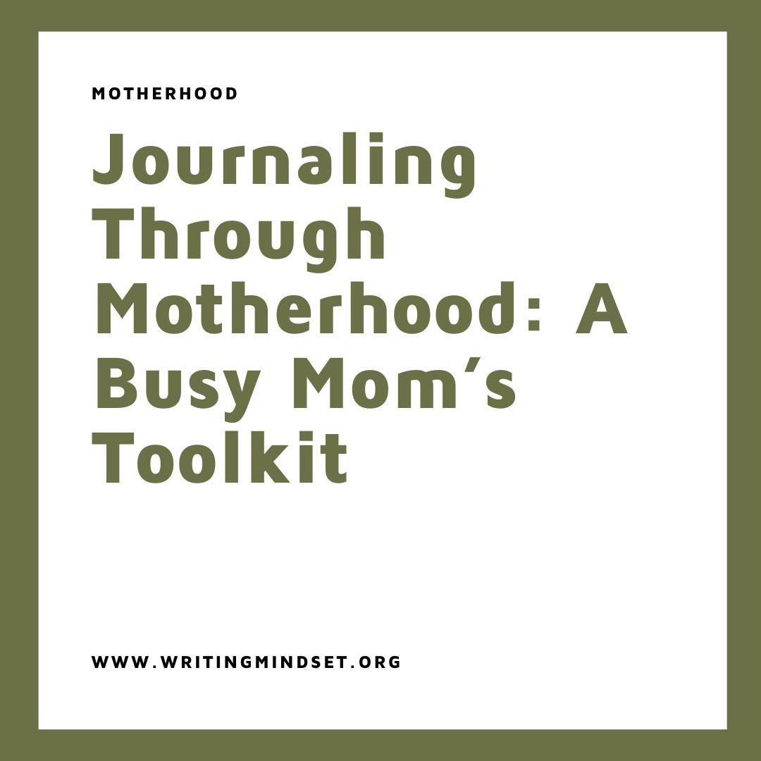 Journaling Through Motherhood: A Busy Mom's Toolkit — WRITING MINDSET