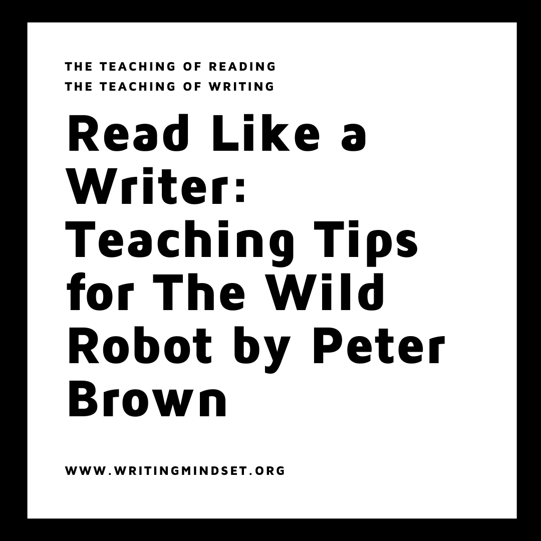Read Like a Writer: Teaching Tips for The Wild Robot by Peter Brown ...