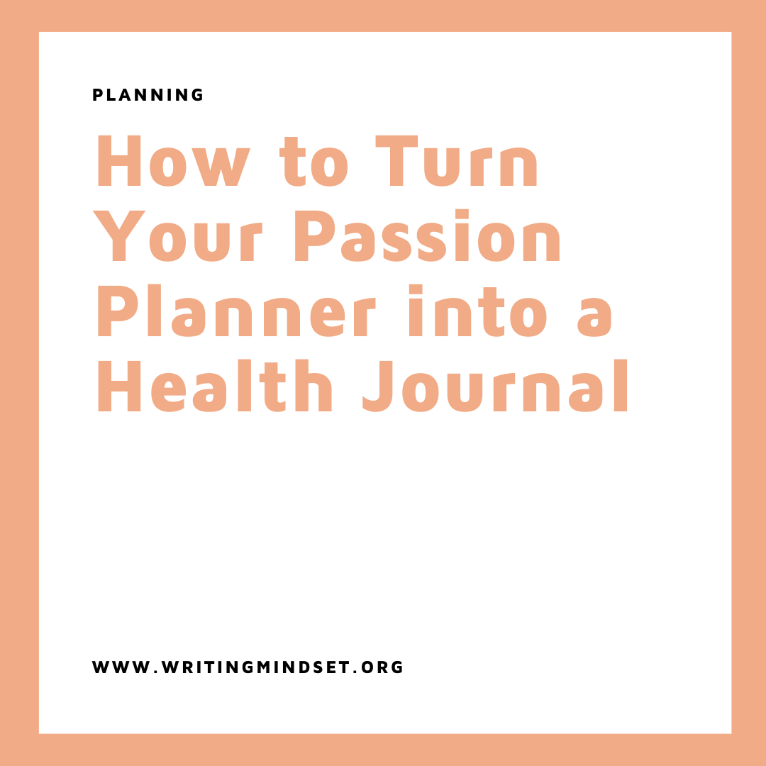 How to Turn Your Passion Planner into a Health Journal — WRITING MINDSET