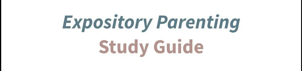 The Expository Parenting Study Guide Now Available — Expository ...
