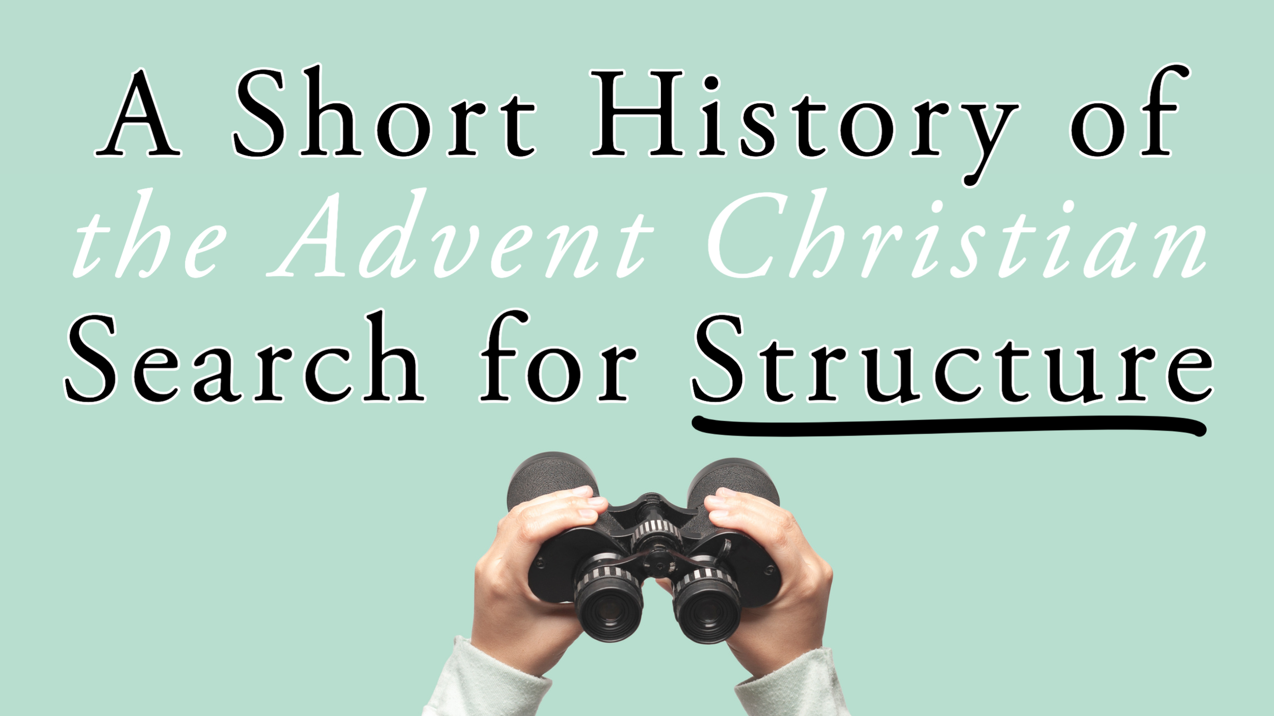 A Short History of the Advent Christian Search for Structure — Advent ...