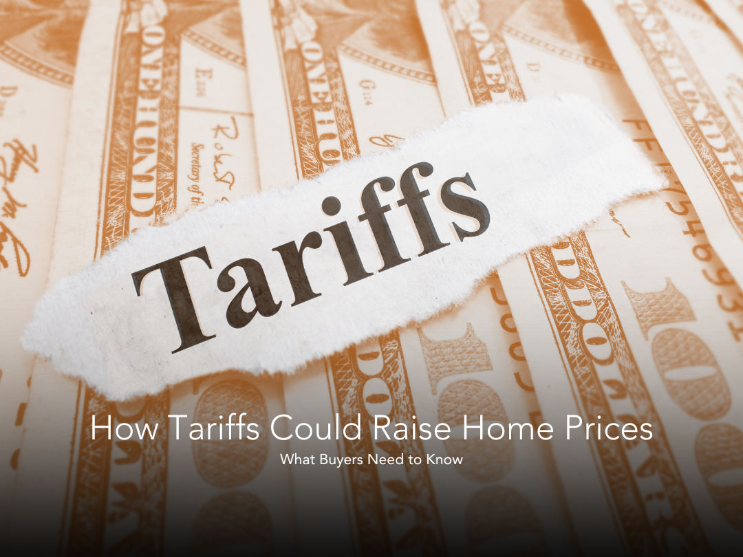 How Current Tariffs Could Drive Up Future Home Prices—and What Buyers ...