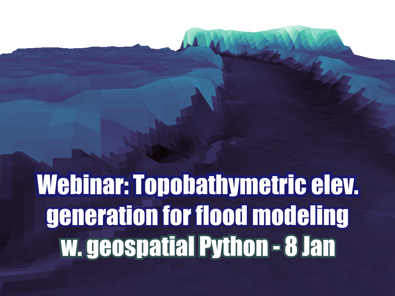 Open webinar: Topobathymetric elevation generation for flood modeling with geospatial Python - 8 ...
