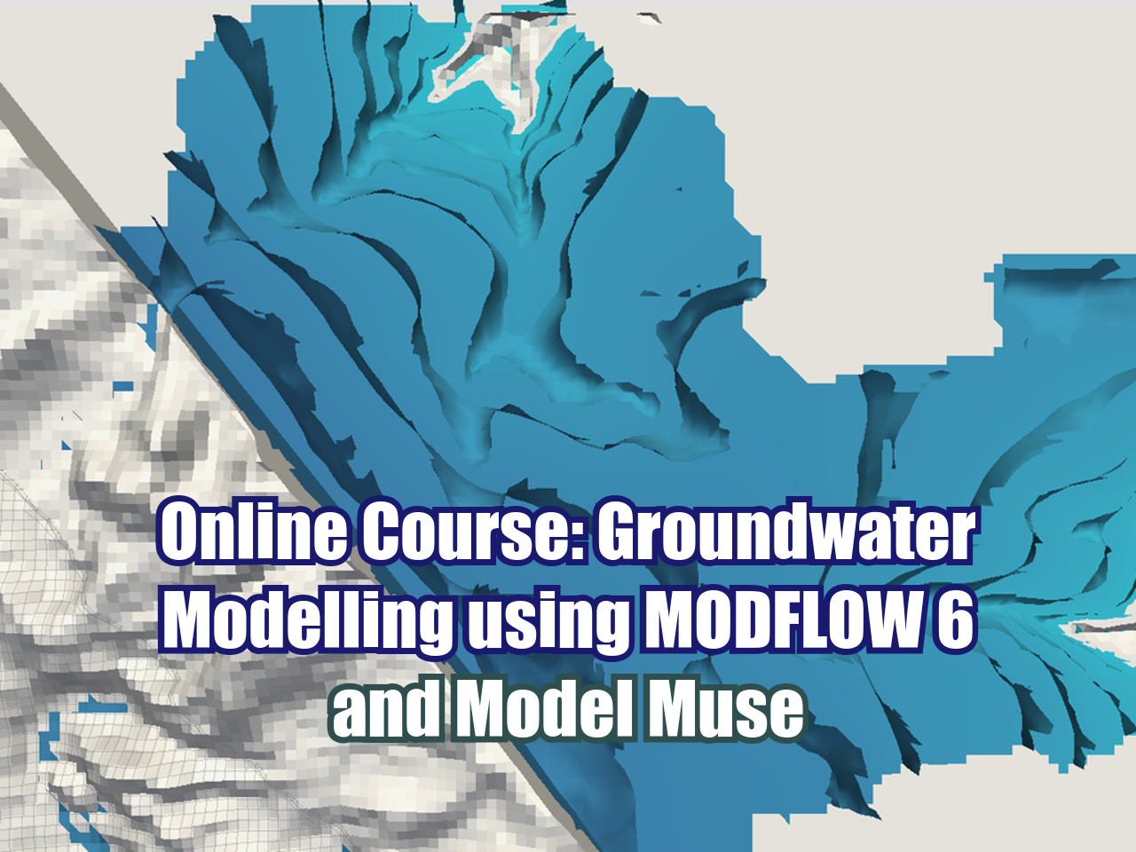 Online Course: Groundwater Modelling using MODFLOW 6 and Model Muse ...