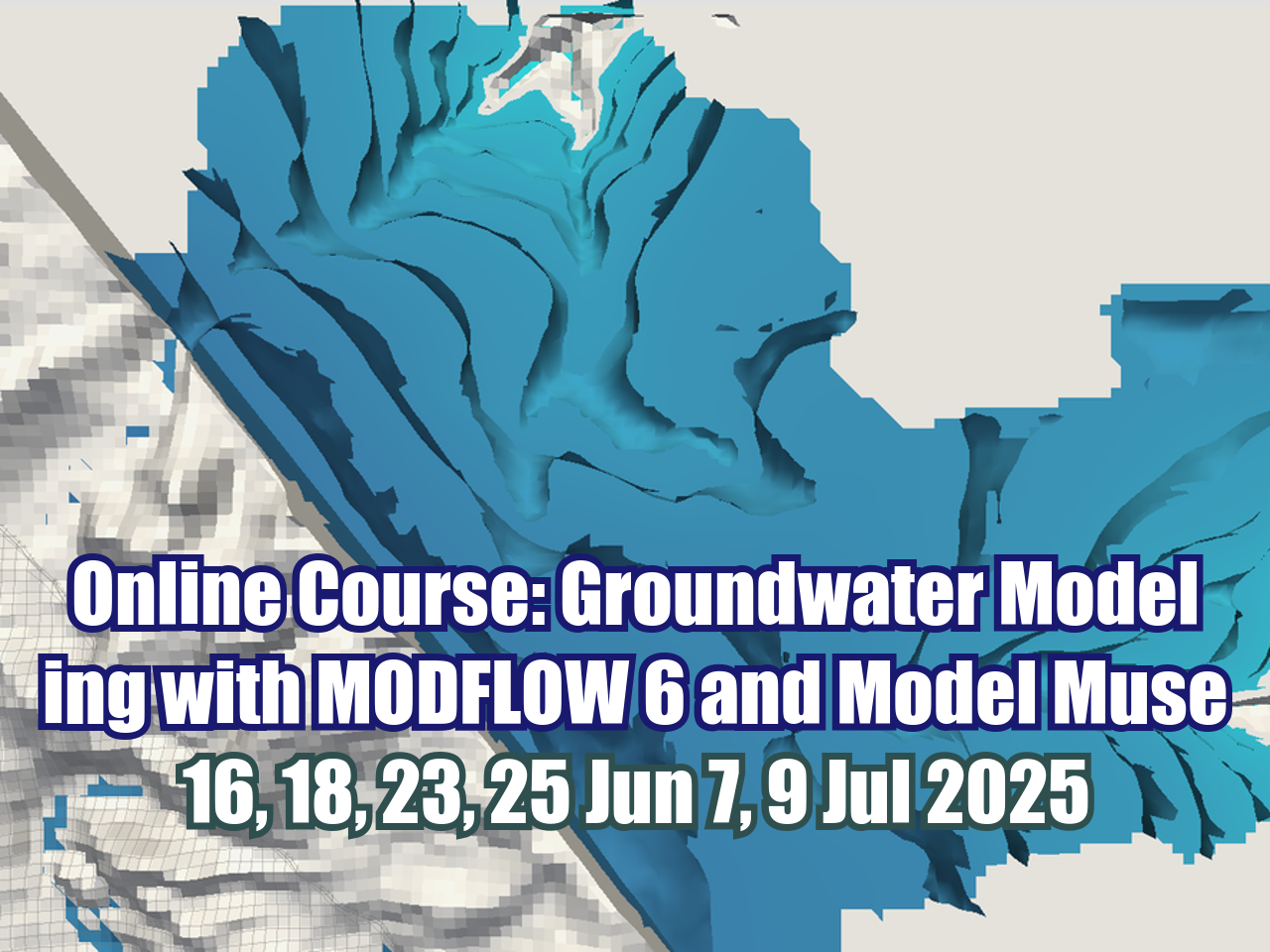 Online Course: Groundwater Modeling with MODFLOW 6 and Model Muse - 16, 18, 23, 25 Jun 7, 9 Jul ...