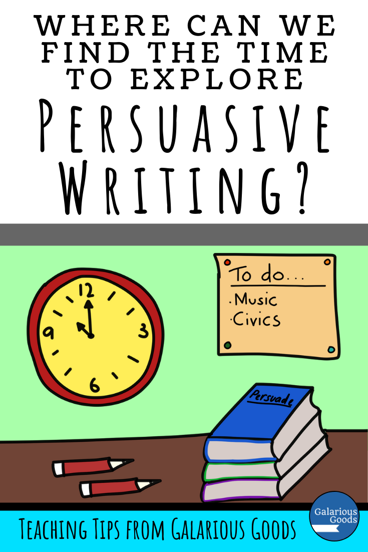 Where Can We Find the Time to Explore Persuasive Writing? — Galarious Goods