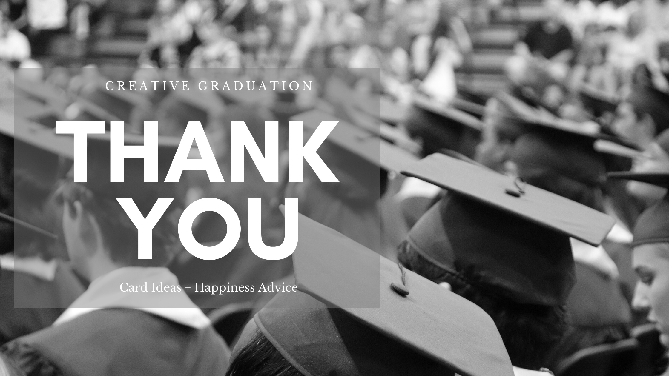 Creative Graduation Thank You Card Ideas + Happiness Advice