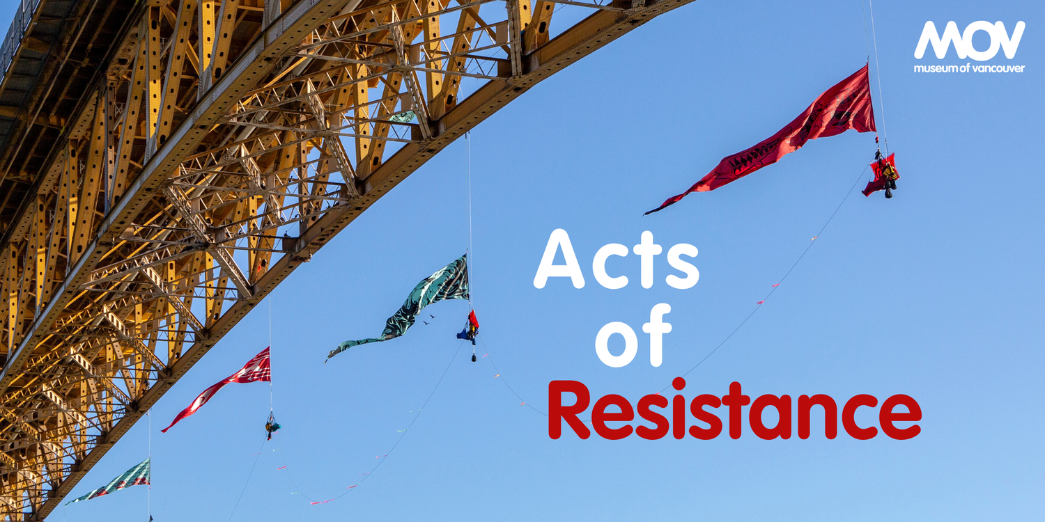 Acts of Resistance — MOV | Museum of Vancouver
