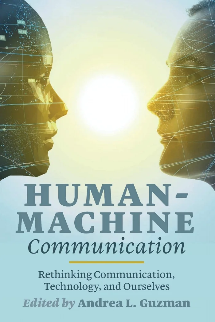 Human-Machine Communication: Rethinking Communication, Technology, & Ourselves — Andrea L. Guzman