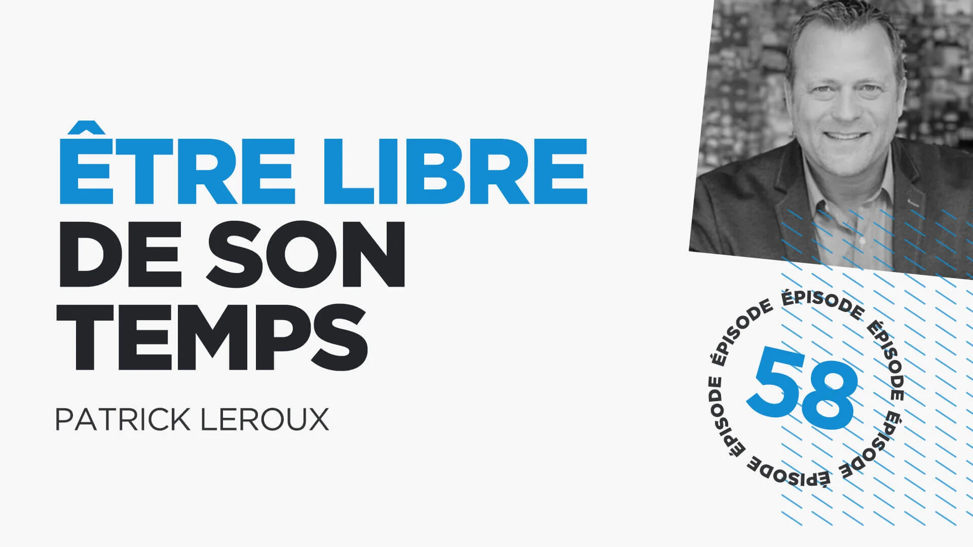 #58: Être libre de son temps (avec Patrick Leroux) — Matthieu Desroches
