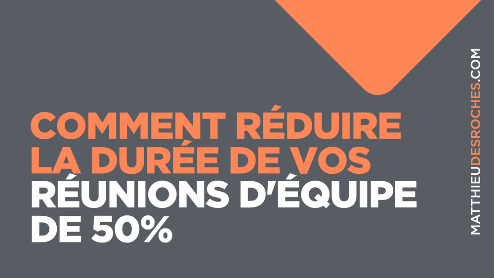 Comment réduire la durée de vos réunions d'équipe de 50%— Matthieu ...