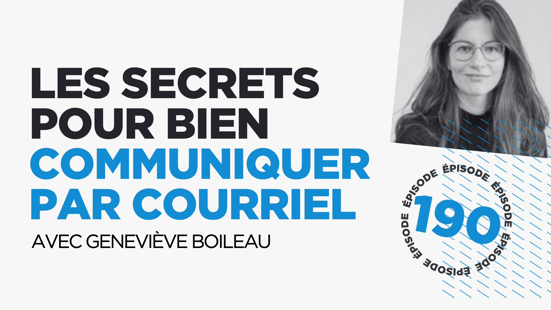 #190: Les secrets pour bien communiquer par courriel (avec Geneviève Boileau)— Matthieu Desroches