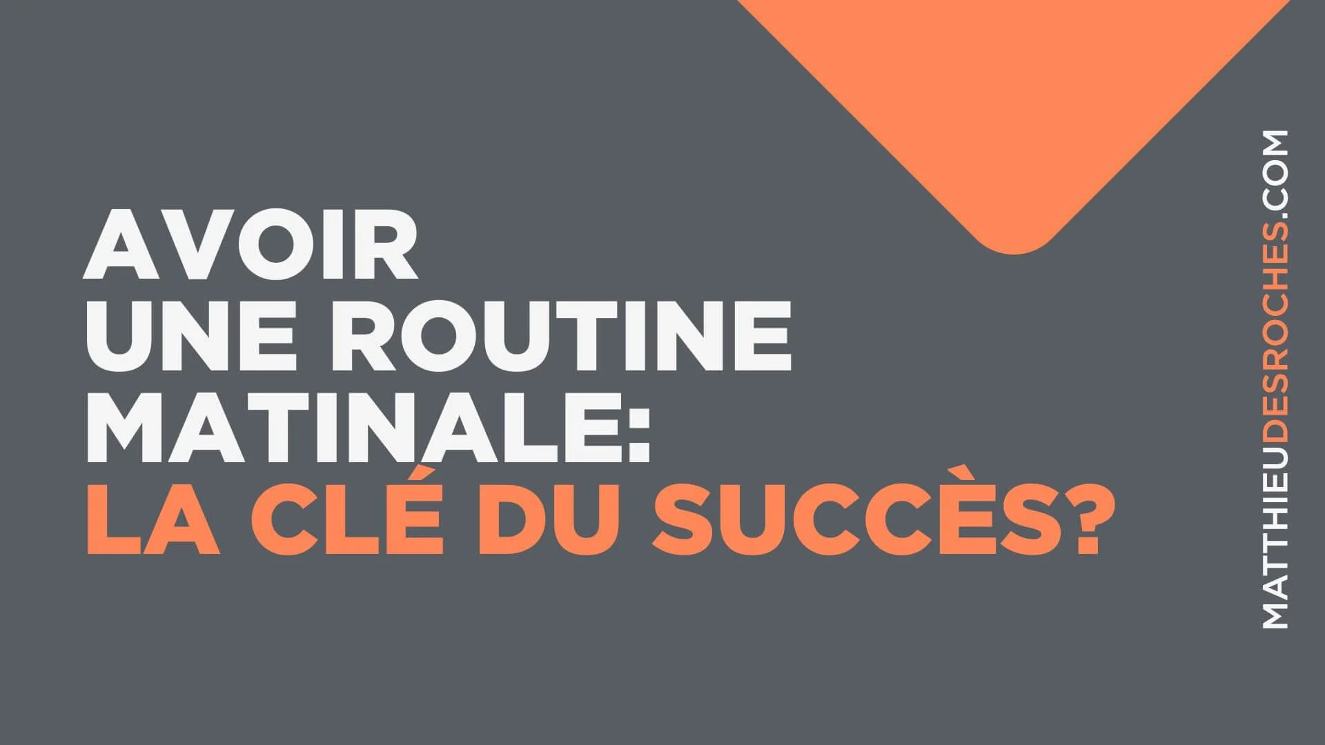 Avoir une routine matinale: La clé du succès?— Matthieu Desroches