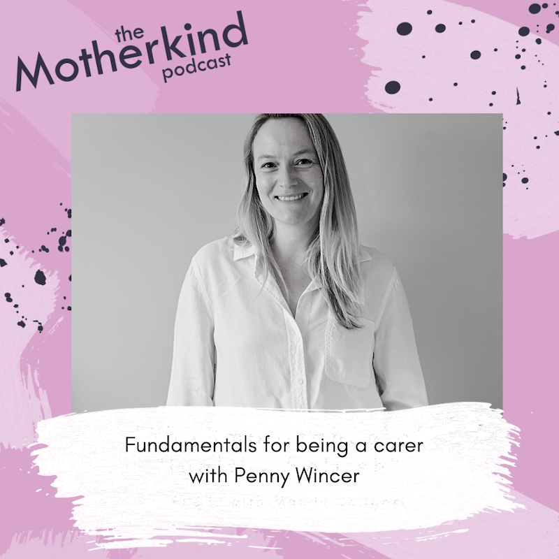 Ep. 163 - The fundamentals of being a carer with Penny Wincer — MOTHERKIND