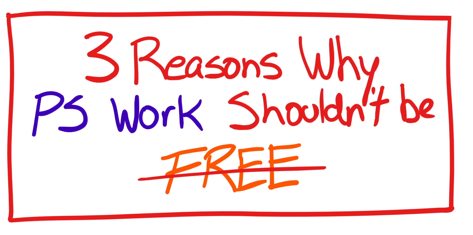 3 Reasons PS Work Shouldn't Be Given Away for Free — This is ...