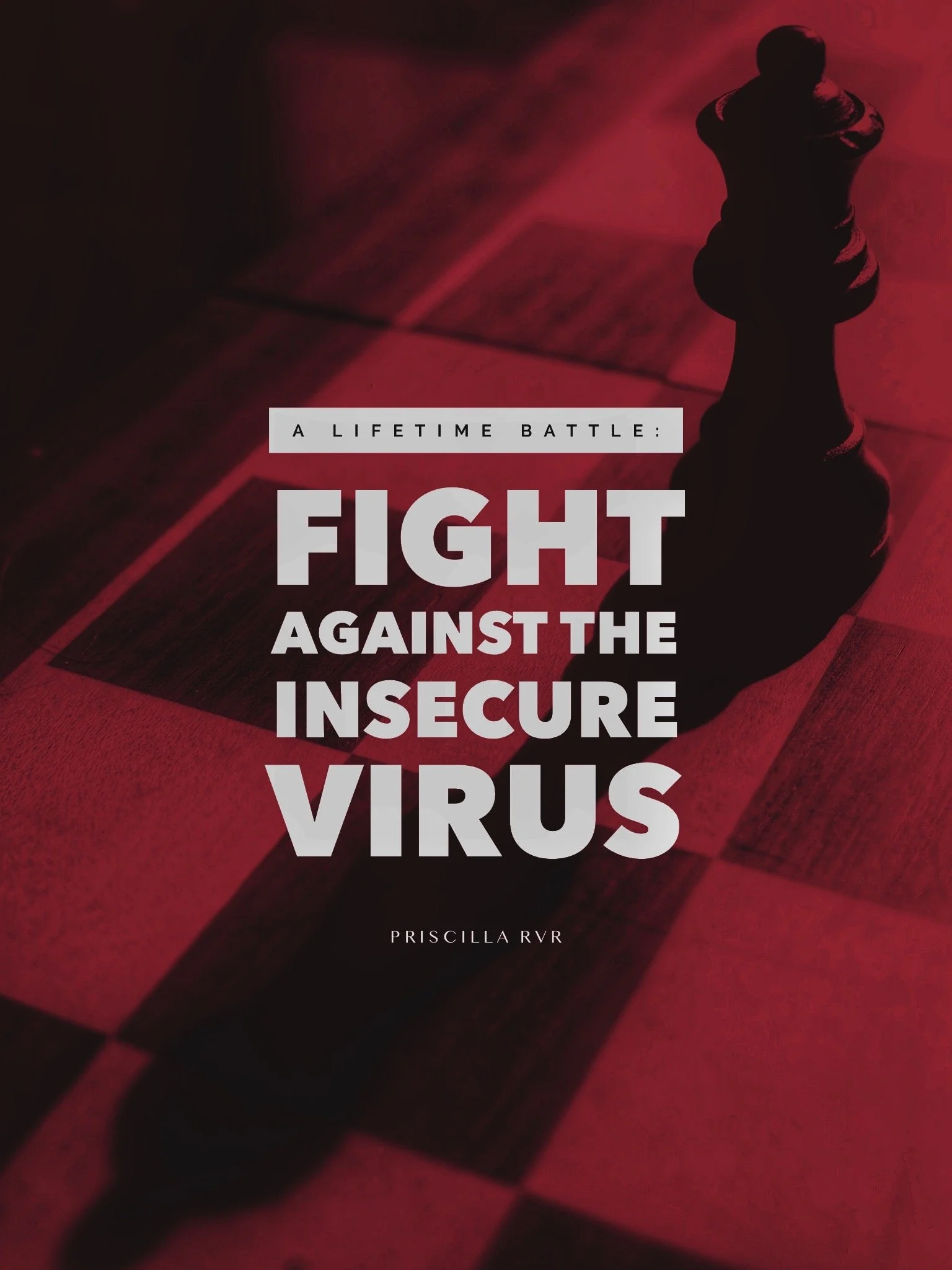 A lifetime battle: Fight Against The Insecure Virus. — Priscilla RVR