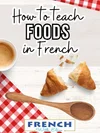 4 Simple and Effective Strategies to Teaching French Food Vocabulary ...