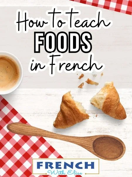 4 Simple and Effective Strategies to Teaching French Food Vocabulary ...