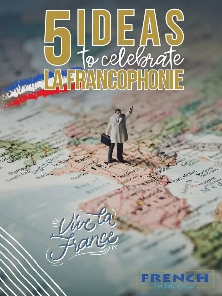 5 Ideas to Celebrate La Francophonie — French with Elise