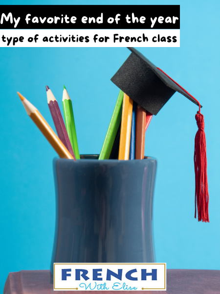 My favorite end of the year type of activities for French class ...