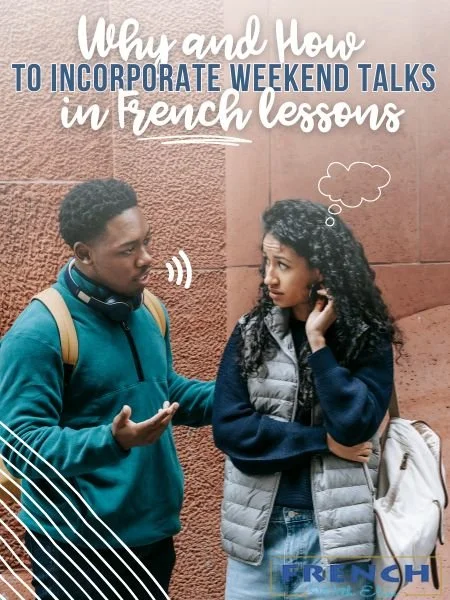 Why and How to Incorporate Weekend Talks in French Lessons — French ...