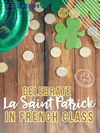 Celebrate La Saint Patrick in French Class: Fun Activities and St ...