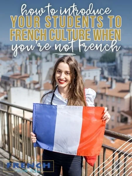 How to Introduce Your Students to French Culture when you’re not French ...