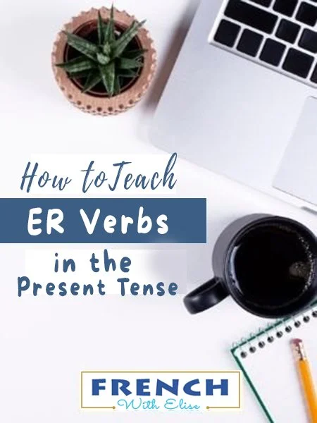 How to teach French ER Verbs in the Present Tense? — French with Elise