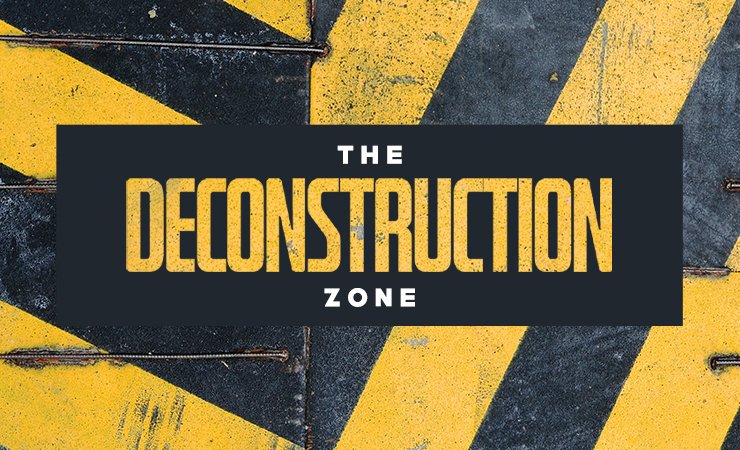 The Deconstruction Zone | Church & Culture