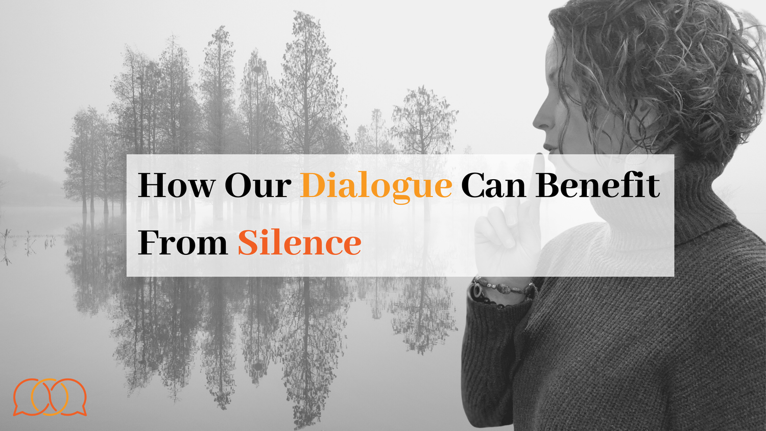 How Our Dialogue Can Benefit From Silence — Dialogue Partners