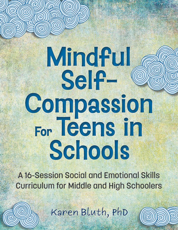 Mindful Self-Compassion for Teens in Schools — Karen Bluth, Ph.D.