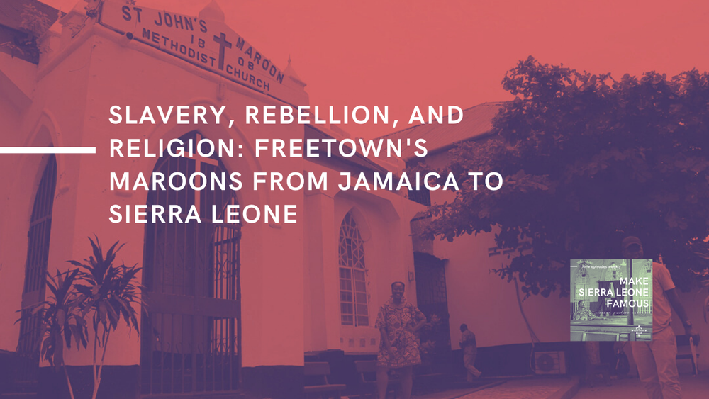 Slavery, Rebellion & Religion: Freetown's Maroons from Jamaica - Make ...