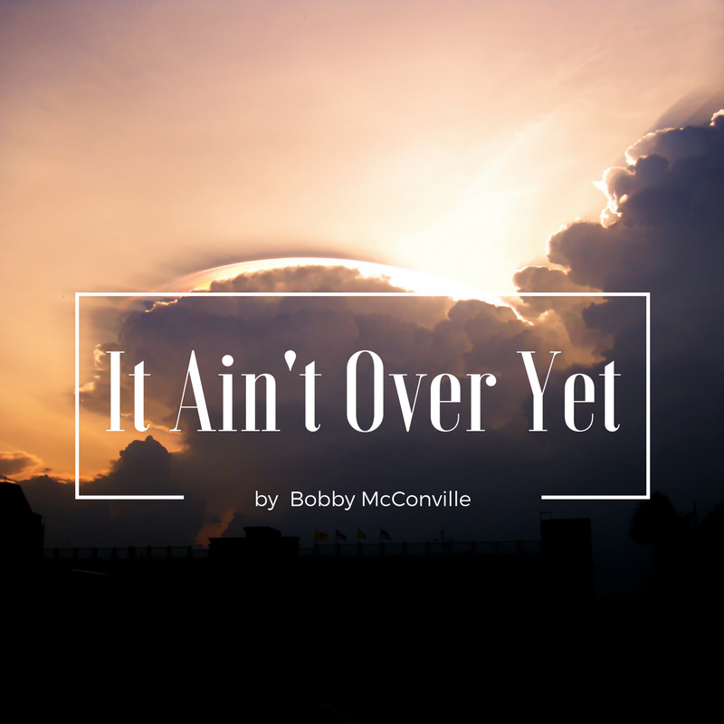 It Ain't Over Yet! — Pr. Marlon's Blog