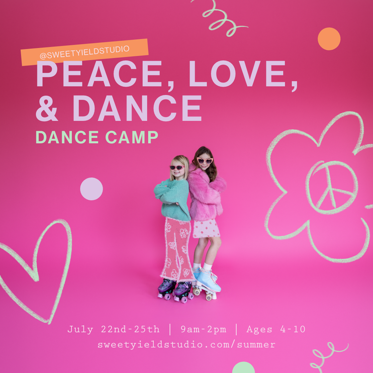 Peace, Love, & Dance Dance Camp — Sweet Yield Studio