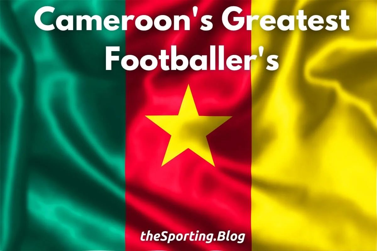The Greatest Cameroonian Footballers of All Time — The Sporting Blog