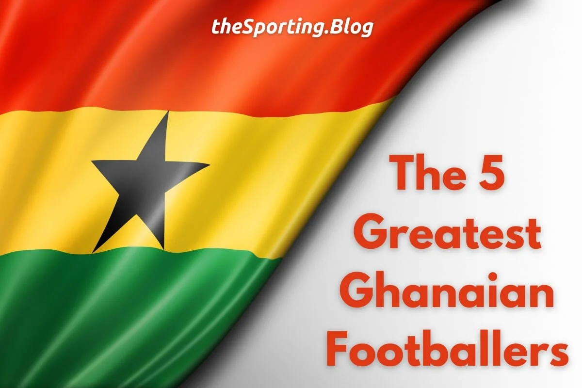 The 5 Greatest Ghanaian Footballers of All Time — The Sporting Blog