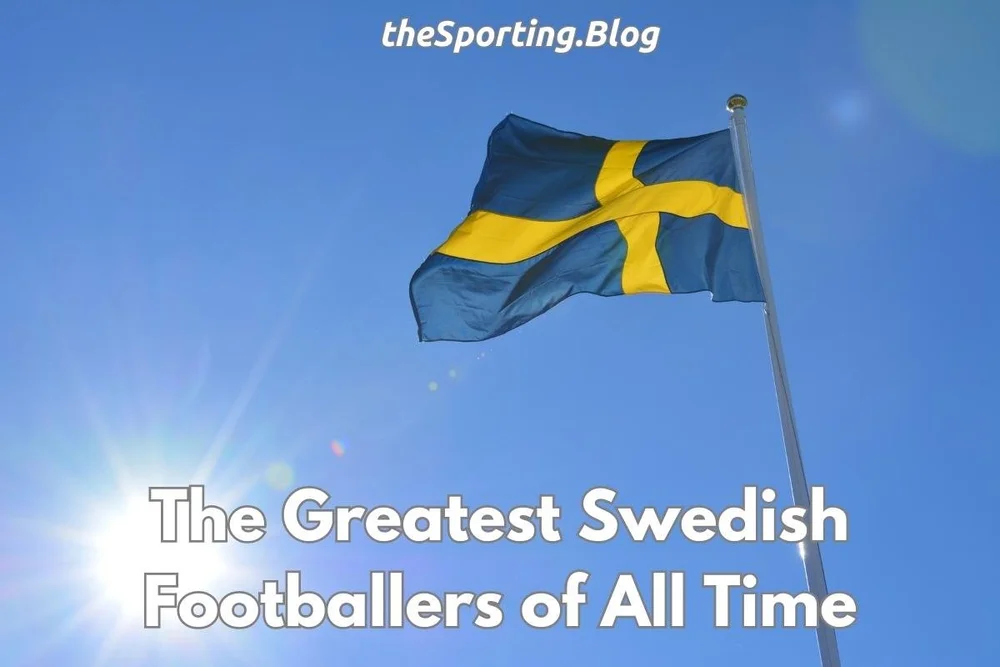 The Best Swedish Players of All Time: Sweden's Greatest Footballers ...
