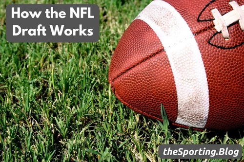 How Does the NFL Draft Work? A Guide to the NFL Draft — The Sporting Blog