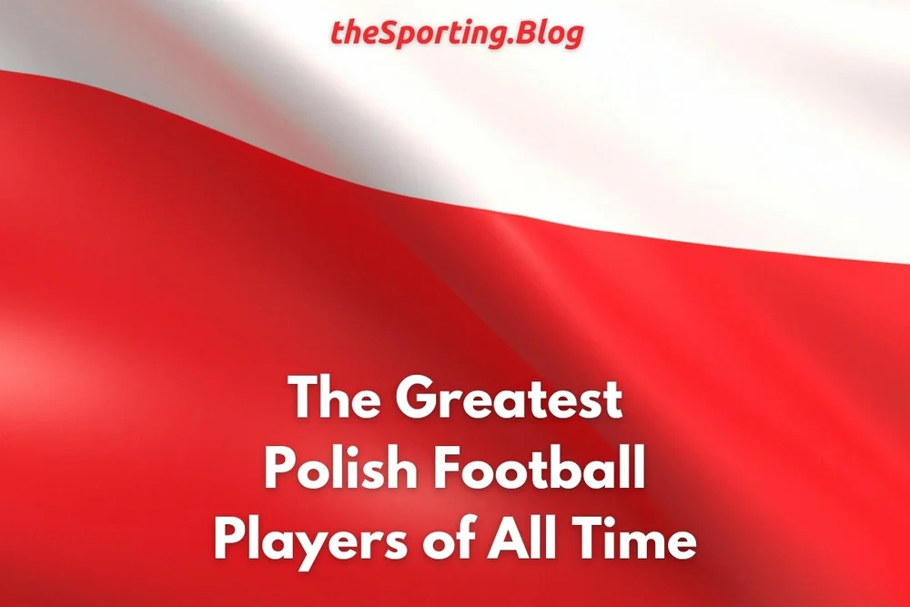 Top 5 Greatest Polish Football Players — The Sporting Blog